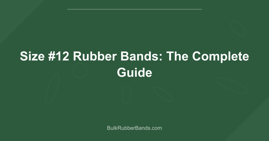 Size #12 Rubber Bands: The Complete Guide – BulkRubberBands